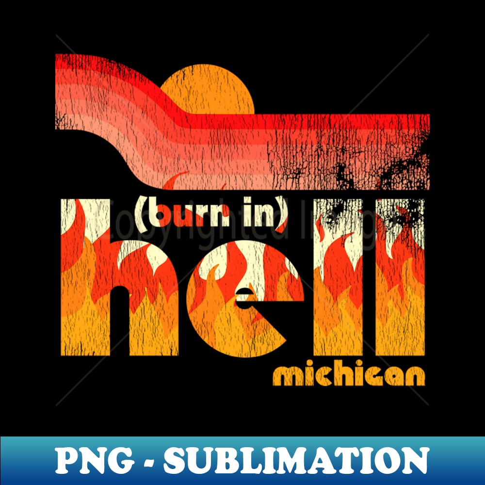 Burn in Hell Michigan - Exclusive Sublimation Digital File - | Inspire ...