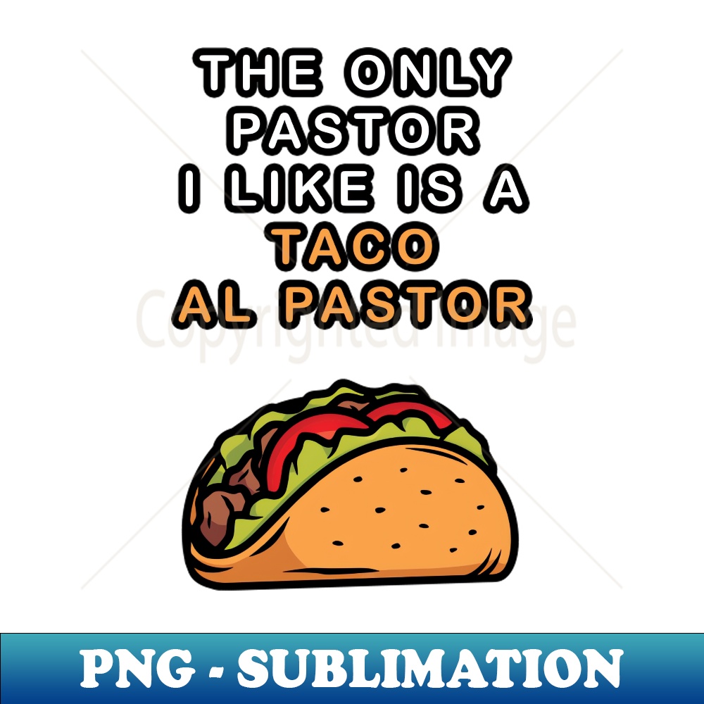 Tacos Al Pastor is Better Than A Pastor - Special Edition Su | Inspire ...