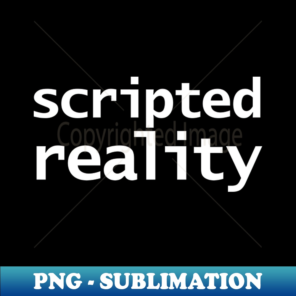 Scripted Reality Funny Typography White Text - High-Resoluti | Inspire Uplift