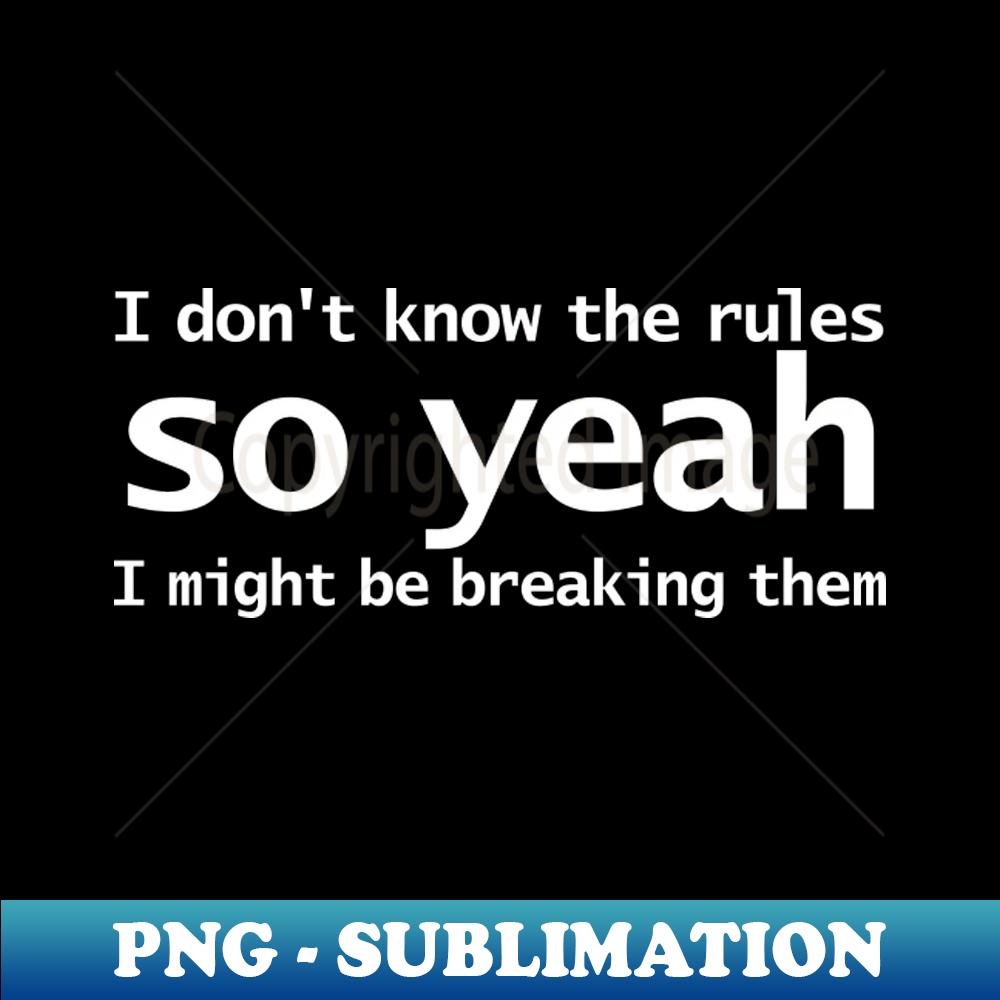 I Dont Know The Rules So Yeah I Might Be Breaking Them Funny | Inspire ...