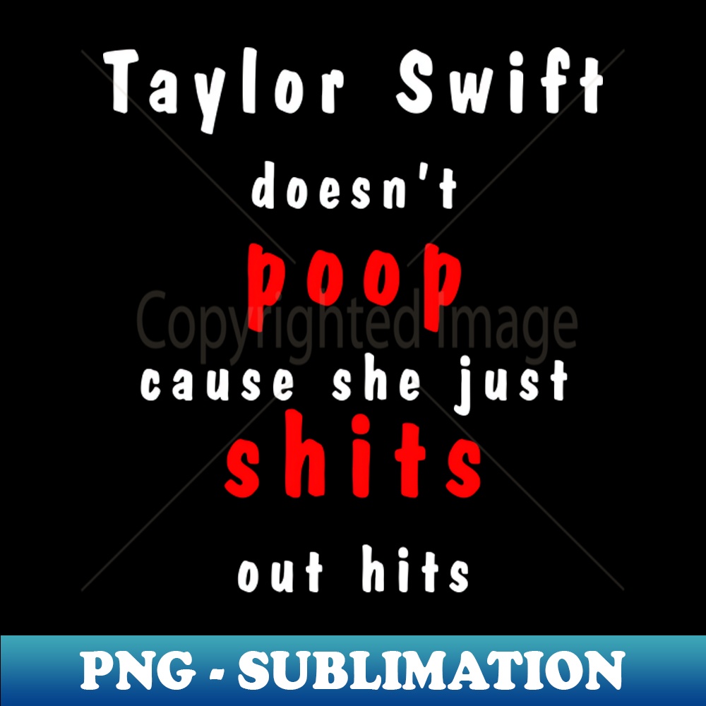 Taylor Swift doesnt poop - PNG Sublimation Digital Download - Inspire ...