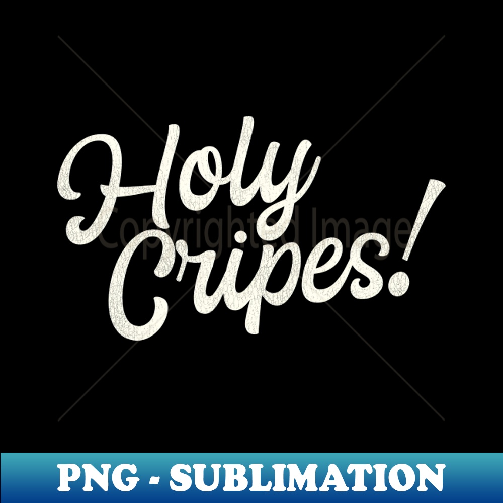 Holy Cripes Funny Saying Fun Typography - PNG Transparent Di | Inspire ...