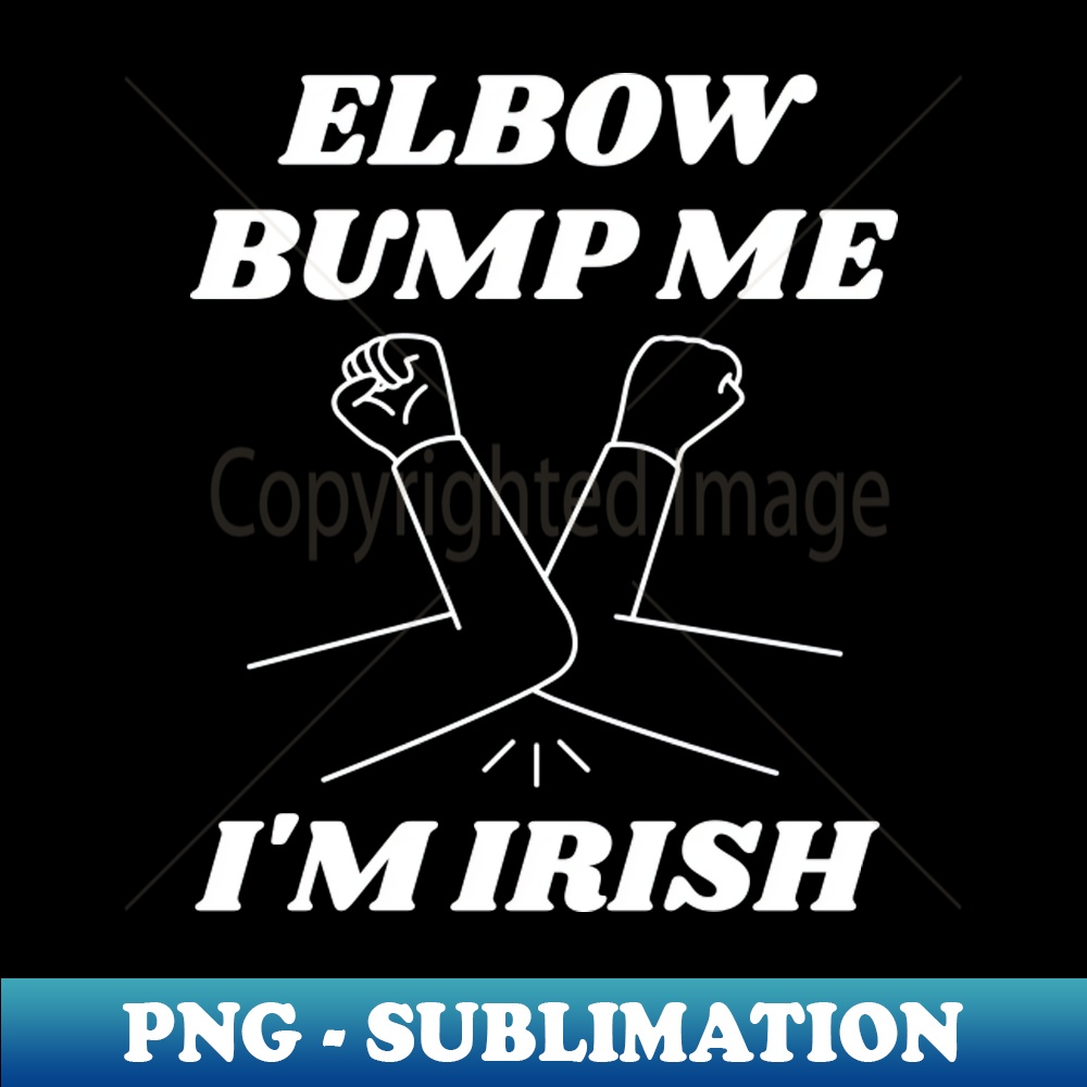 Elbow Bump Me Im Irish - PNG Transparent Sublimation Design | Inspire ...