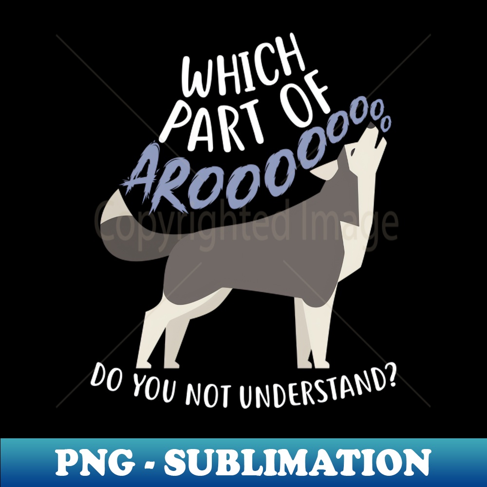 Husky What Part Of Aroo - Exclusive PNG Sublimation Download | Inspire ...