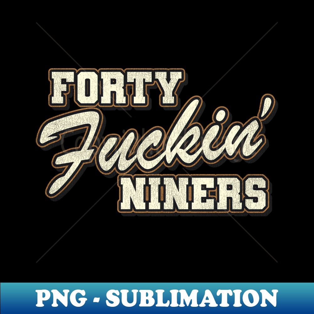 Forty Fckin Niners - Special Edition Sublimation PNG File - | Inspire ...