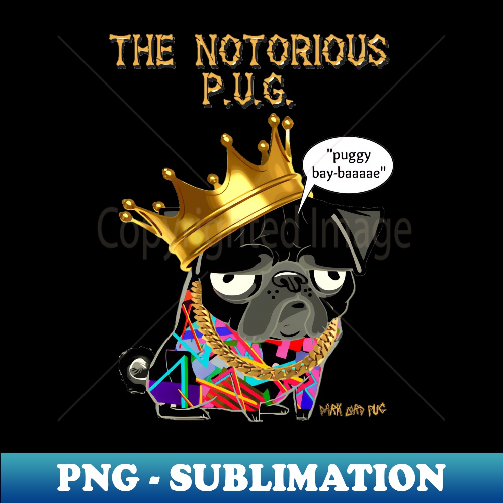 Notorious PUG - Signature Sublimation PNG File - Enhance You | Inspire ...