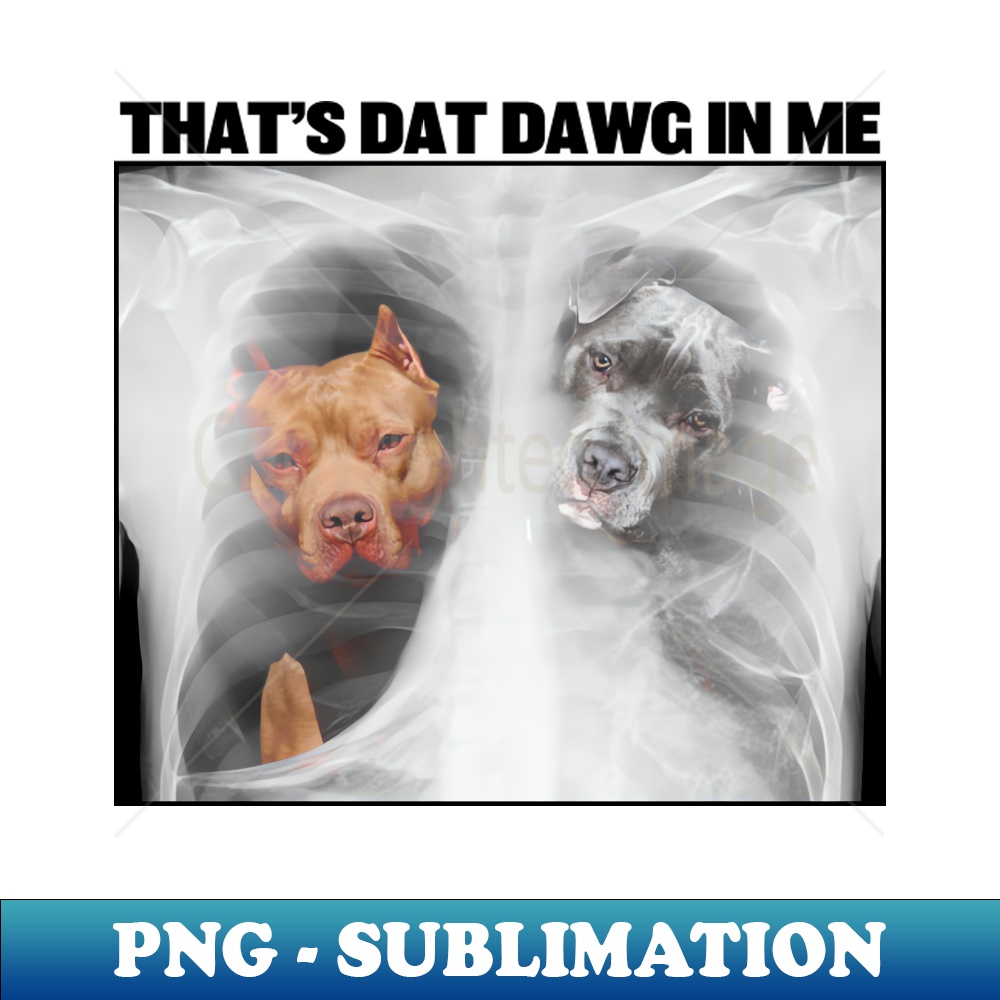Thats dat dawg in me - PNG Transparent Sublimation File - De | Inspire ...