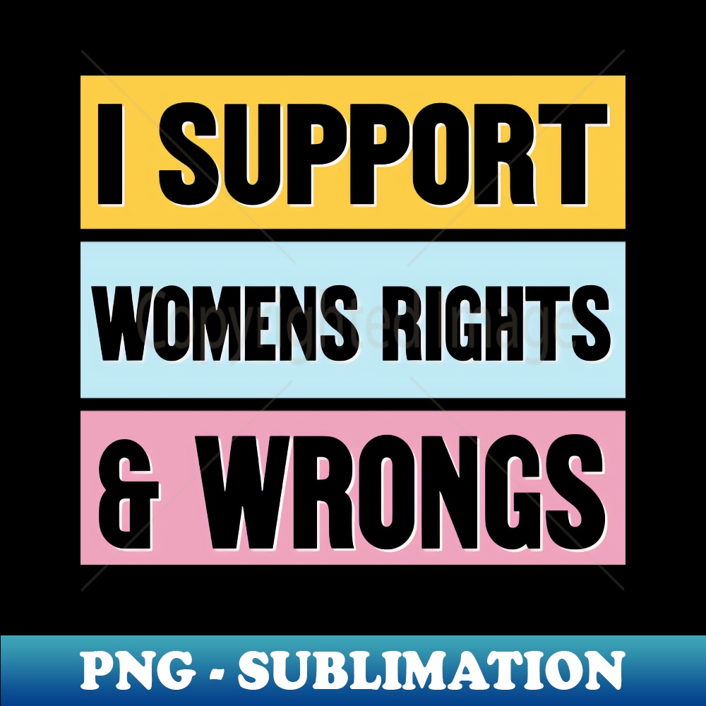 Proud Supporter Of Womens Rights And Wrongs - Funny Feminism | Inspire ...