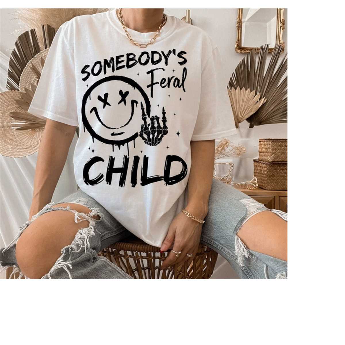 Somebody's Feral Child SVG PNG Funny kids Svg Kid funny shir - Inspire ...