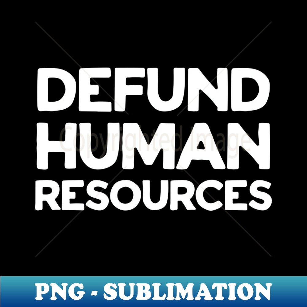 Defund Human Resources - PNG Transparent Sublimation Design | Inspire ...
