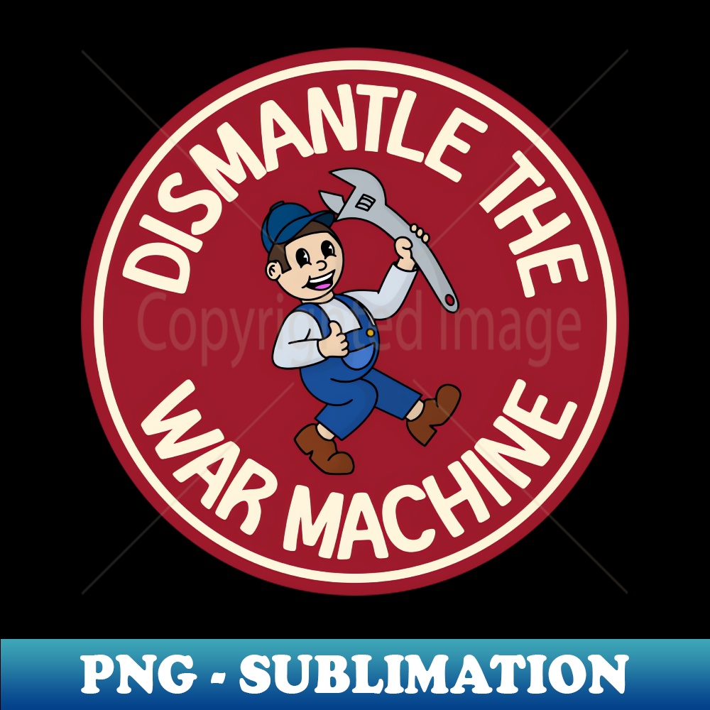 Dismantle The War Machine - Creative Sublimation PNG Downloa | Inspire ...