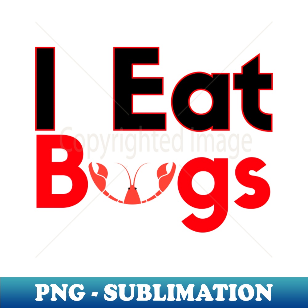I Eat Bugs Crawfish - Special Edition Sublimation PNG File - | Inspire ...