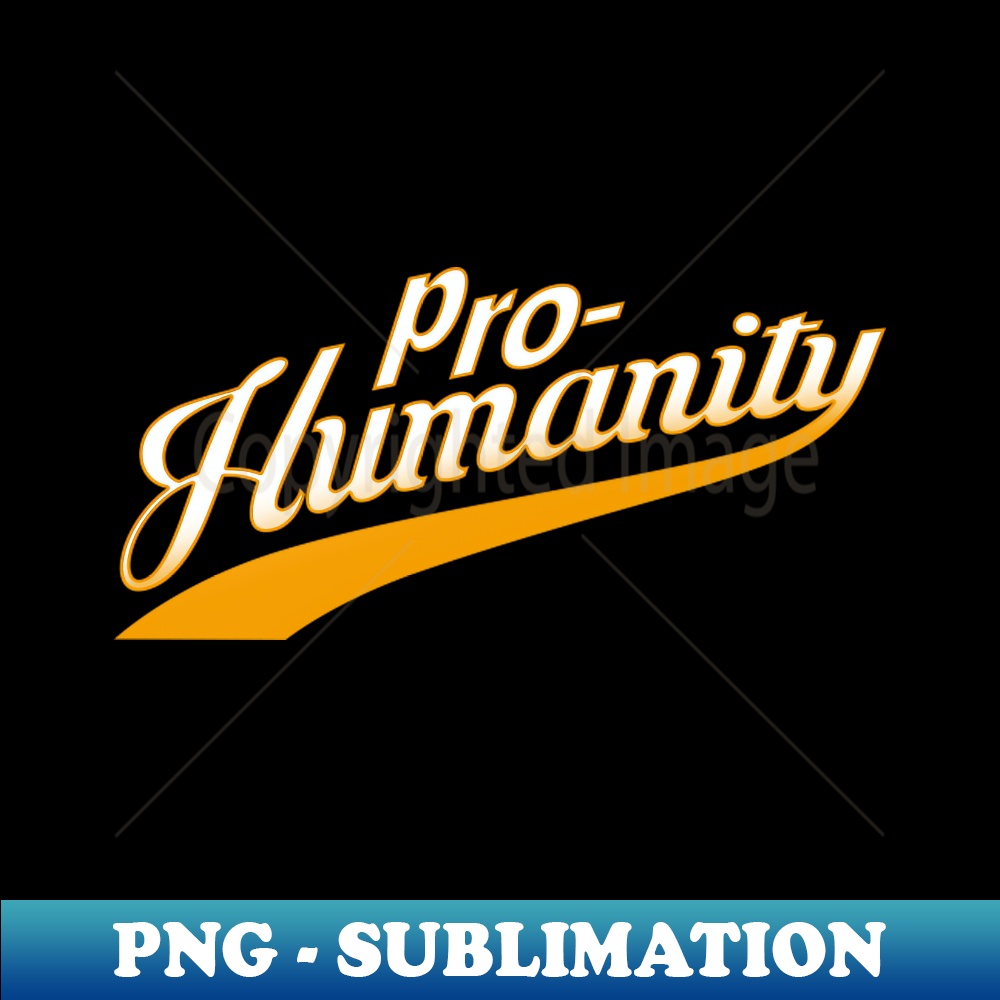 Pro- Humanity Political Slogan - Instant Sublimation Digital | Inspire ...