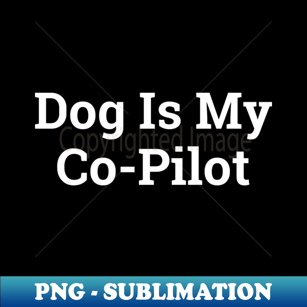 Dog Is My Co-Pilot - PNG Sublimation Digital Download - Boos - Inspire ...
