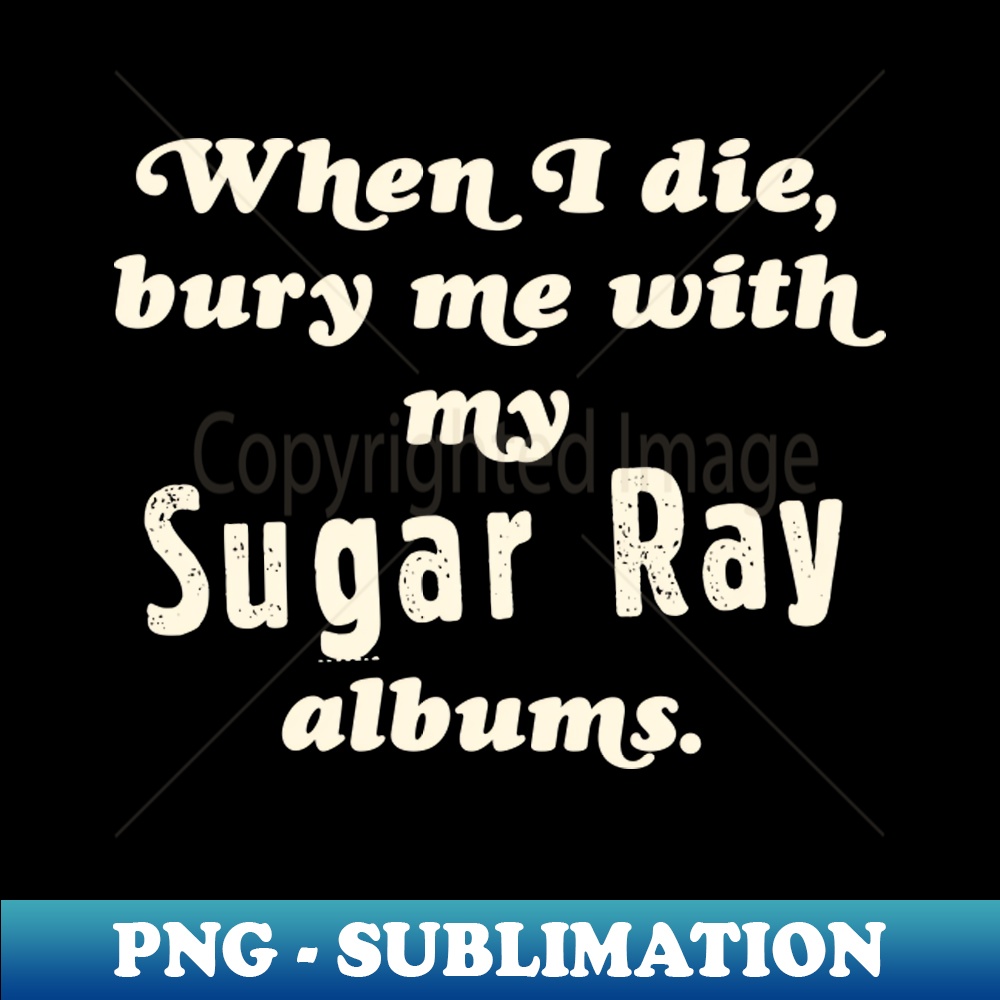 When I Die Bury Me With My Sugar Ray Albums - PNG Transparen | Inspire ...
