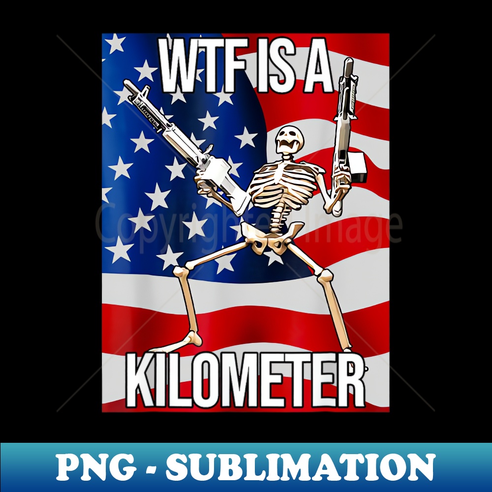 WTF Is A Kilometer US USA American Flag Skeleton Funny - Ele | Inspire ...