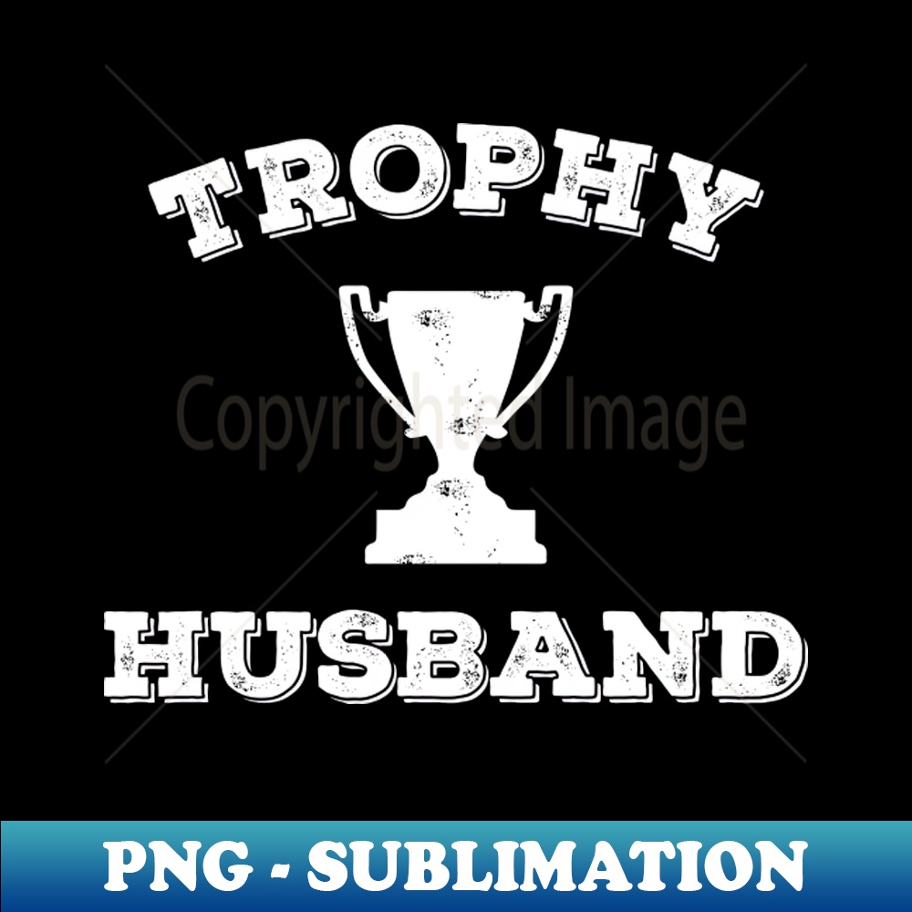 Trophy Husband - Signature Sublimation PNG File - Revolution | Inspire ...
