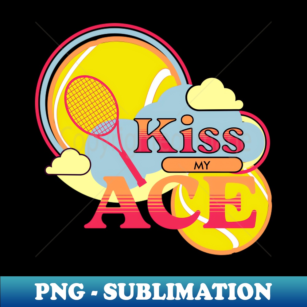 Tennis Player Kiss My Ace - PNG Transparent Sublimation Desi - Inspire ...