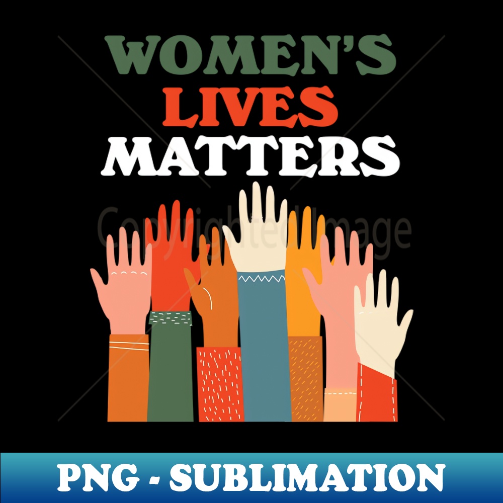 Women s lives matters - raised hand - Instant Sublimation Di | Inspire ...
