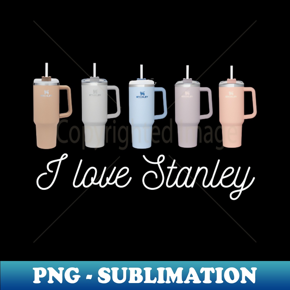 I Love Stanley Tumbler Mugs - Trendy Sublimation Digital Dow | Inspire ...
