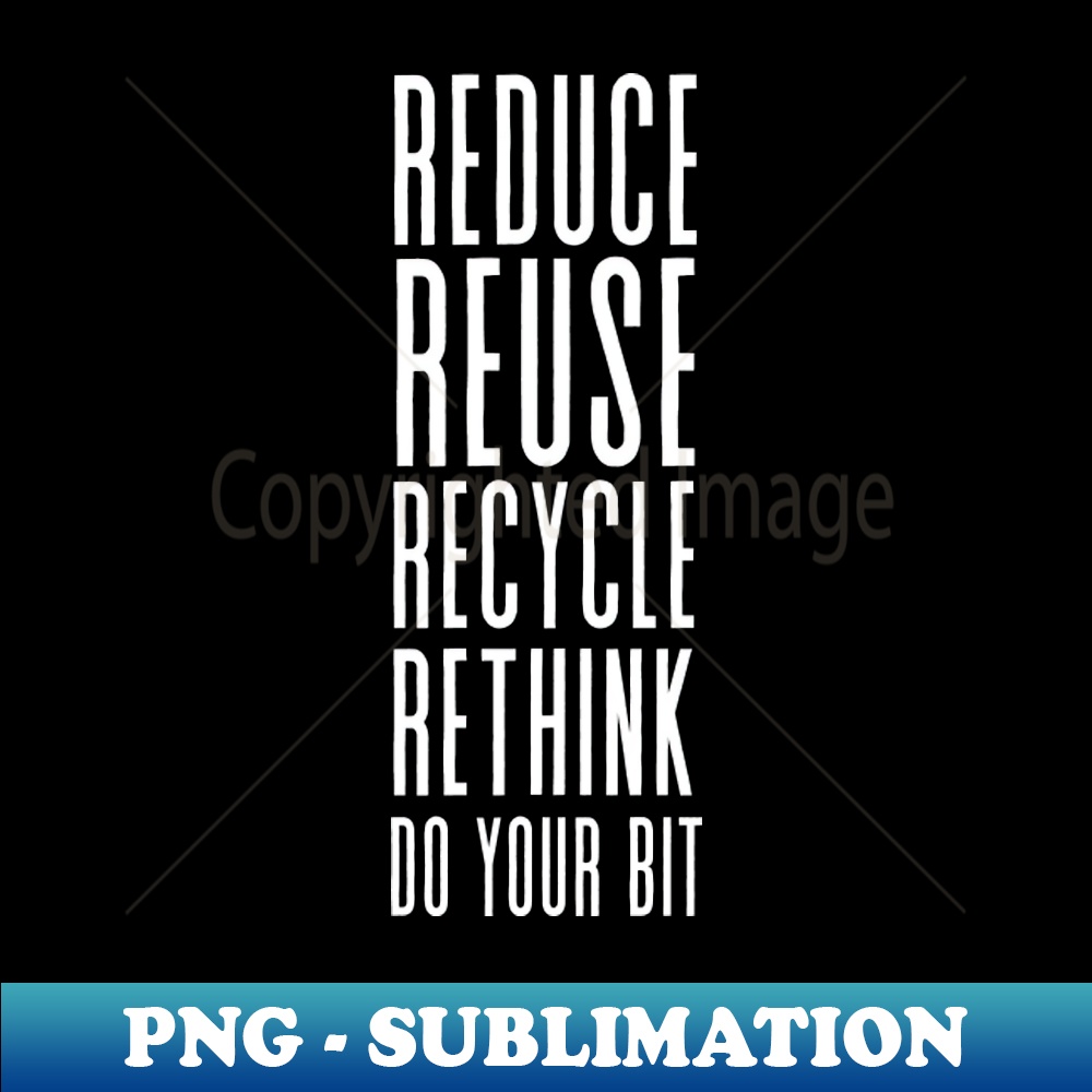 Reduce Reuse Recycle Rethink - Save the environment - High-Q | Inspire ...