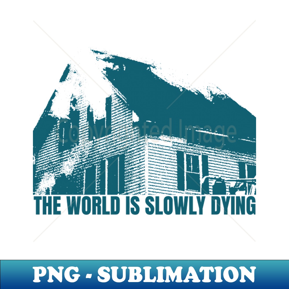 the world is slowly dying - Professional Sublimation Digital | Inspire ...