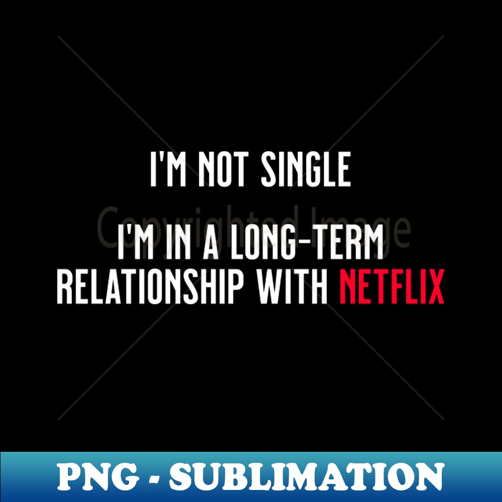 Im not single Im in a long-term relationship with Netflix - | Inspire ...