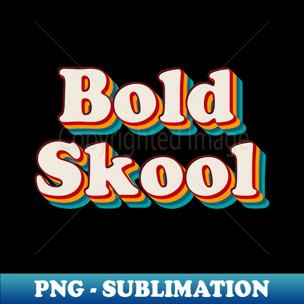 Bold Skool - PNG Transparent Digital Download File for Subli | Inspire Uplift