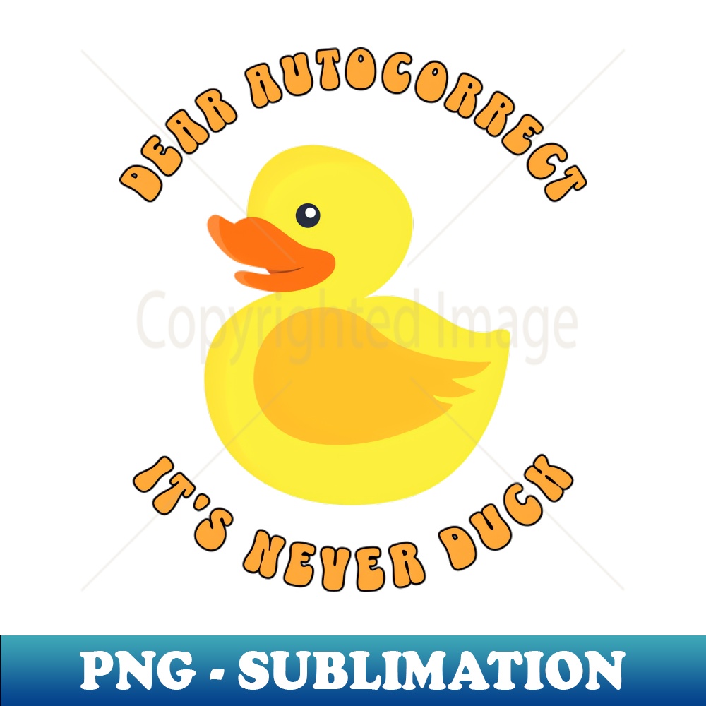 Dear Autocorect Its Never Duck - Elegant Sublimation PNG Dow | Inspire ...