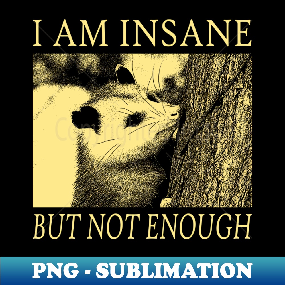 I am Insane Opossum - PNG Transparent Sublimation File - Per - Inspire ...
