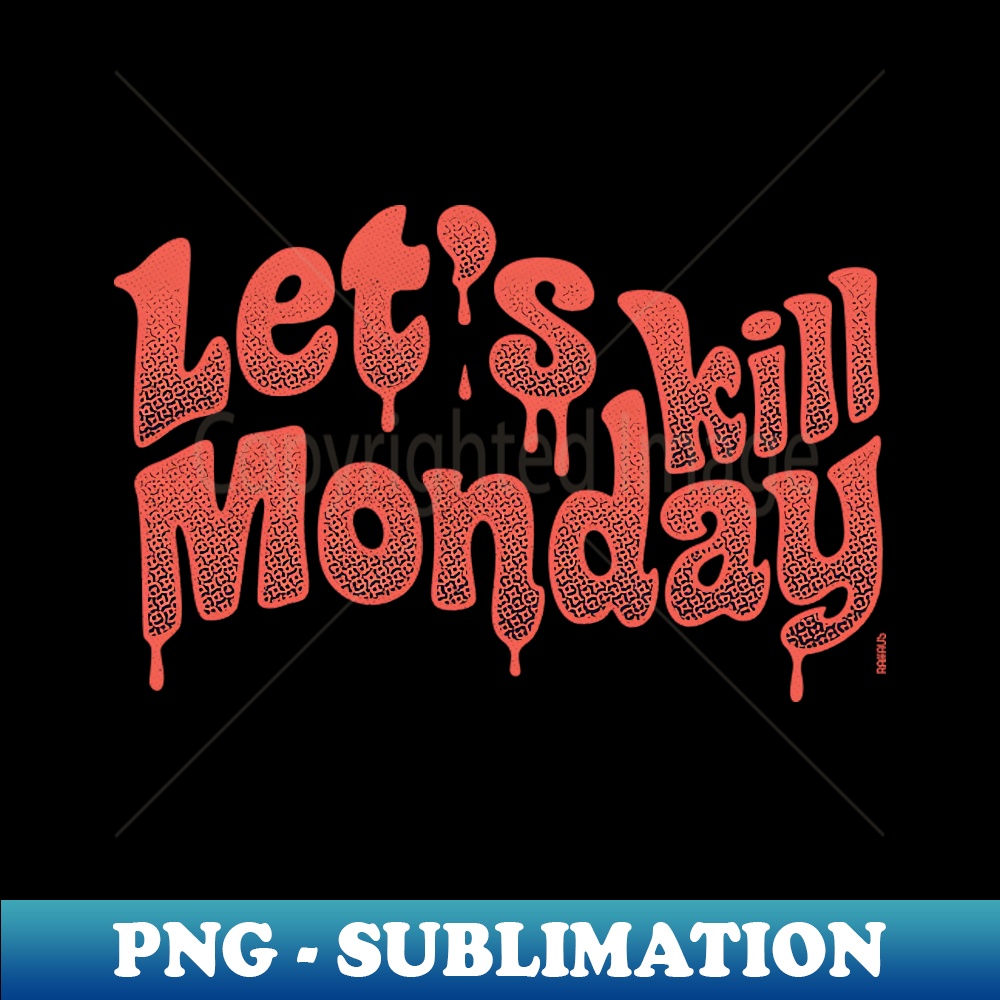 Lets Kill Monday Lettering - High-Quality PNG Sublimation Do | Inspire ...