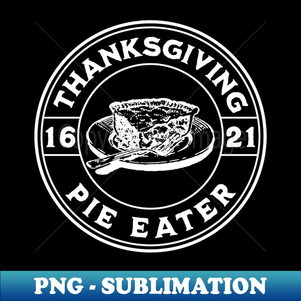 Thanksgiving - Pie Eater - Aesthetic Sublimation Digital Fil | Inspire Uplift