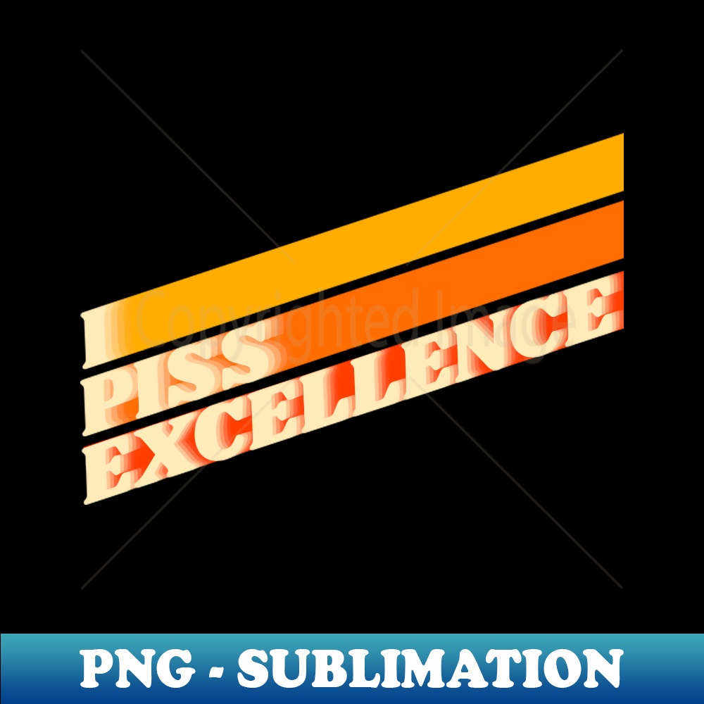 I Piss Excellence Ricky Bobby Iconic Quote - Sublimation-Re | Inspire Uplift
