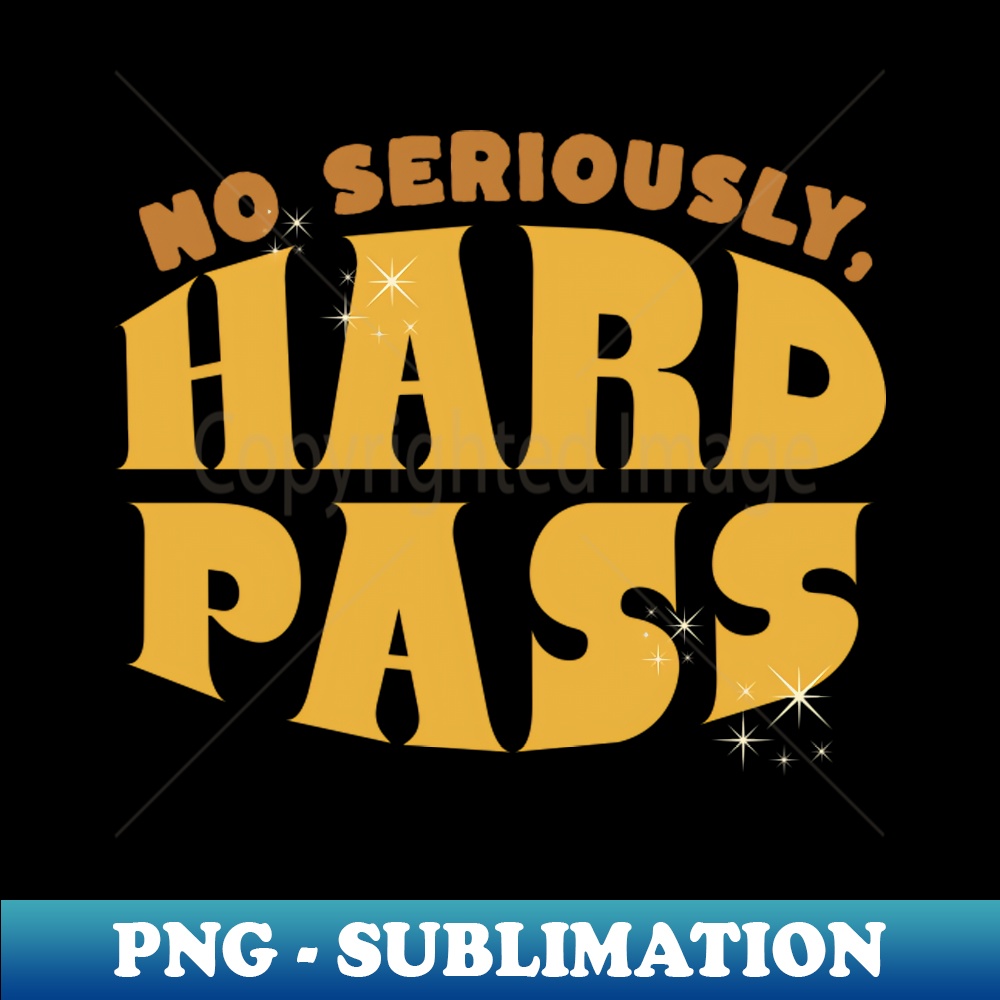 Hard Pass No Seriously Funny Hard Pass - PNG Transparent Sub - Inspire ...