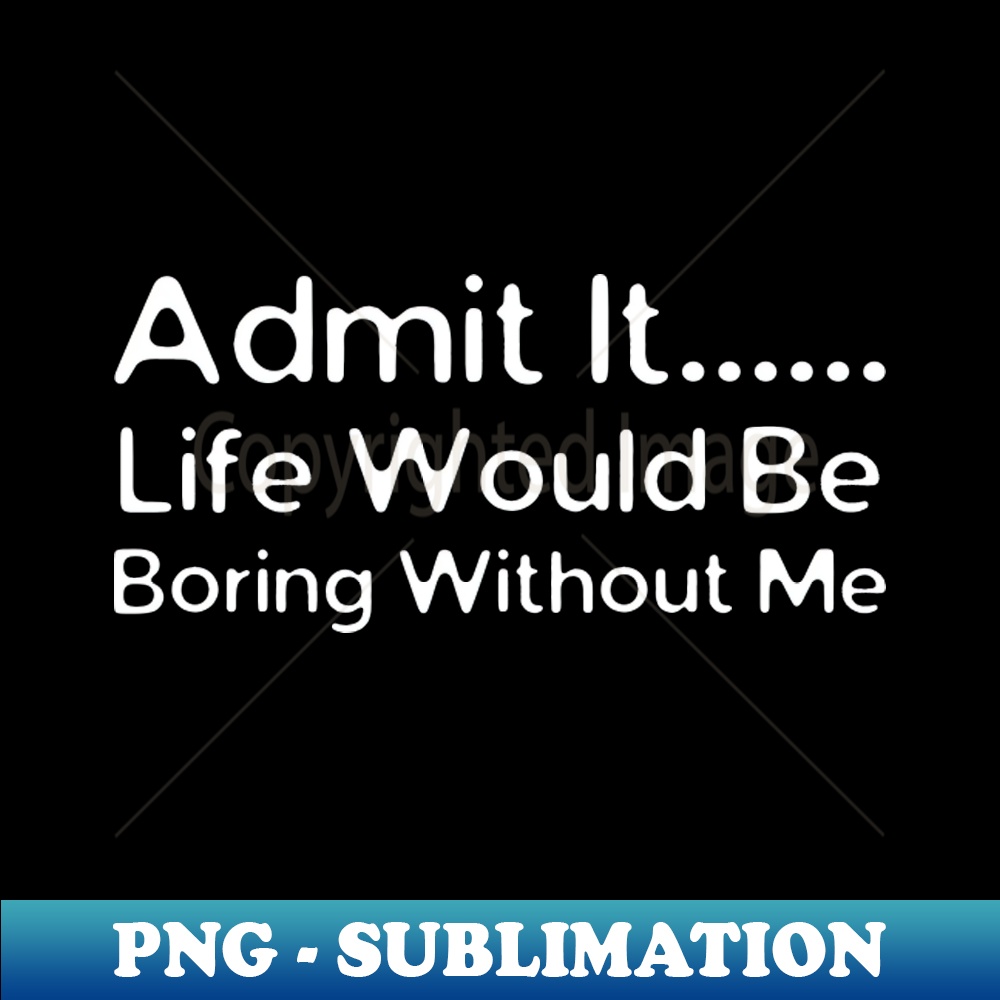 Admit It - Exclusive PNG Sublimation Download - Fashionable | Inspire ...