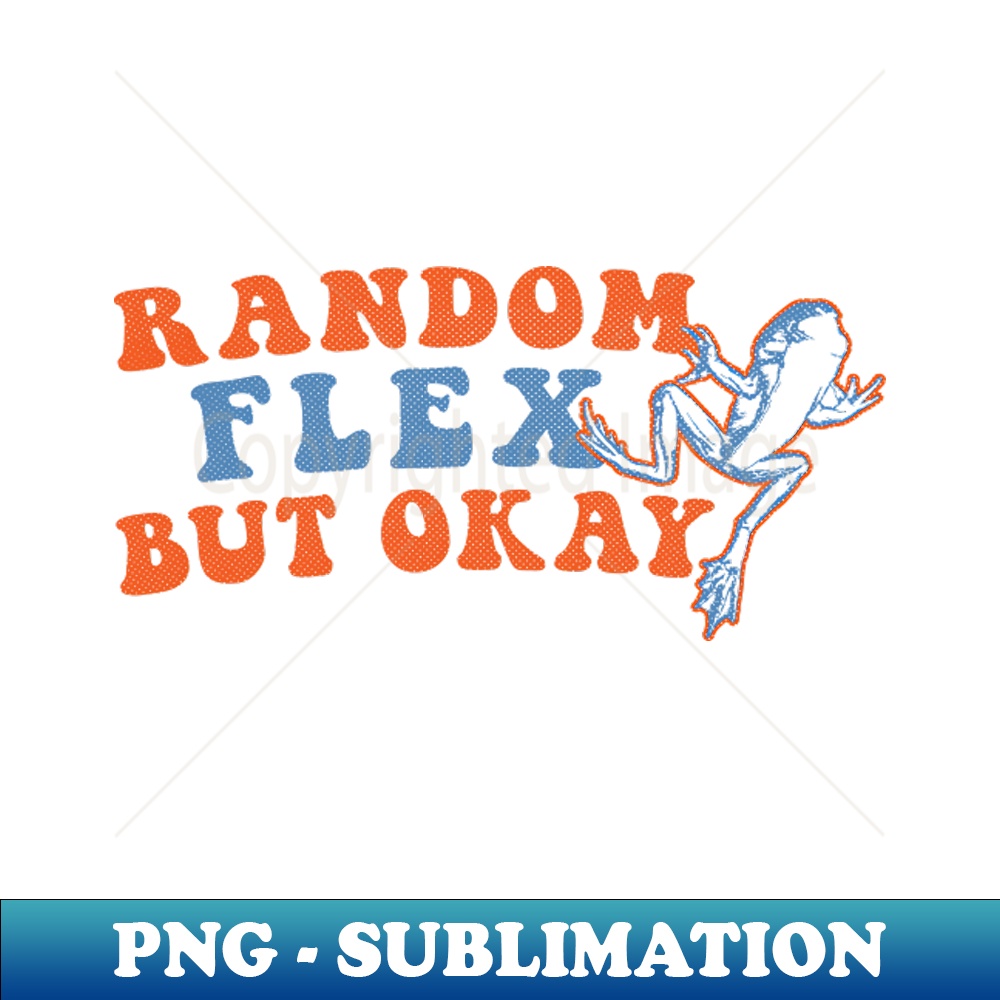 Random Flex - Exclusive PNG Sublimation Download - Enhance Y | Inspire ...