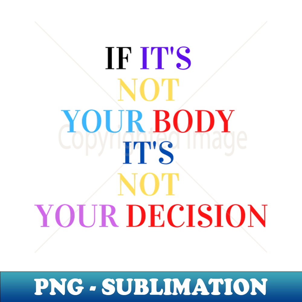 If its not your body its not your decision - Vintage Sublima | Inspire ...