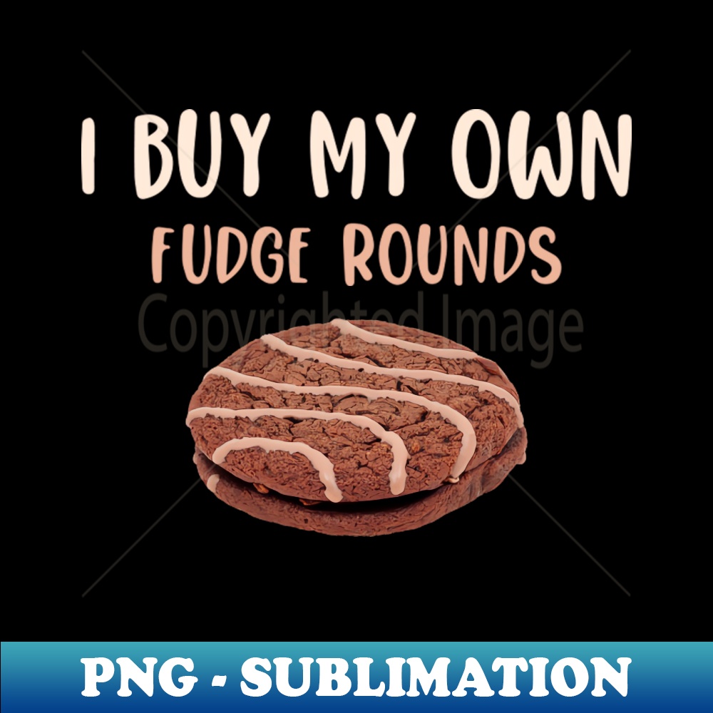 I Buy My Own Fudge Rounds - Unique Sublimation PNG Download | Inspire ...