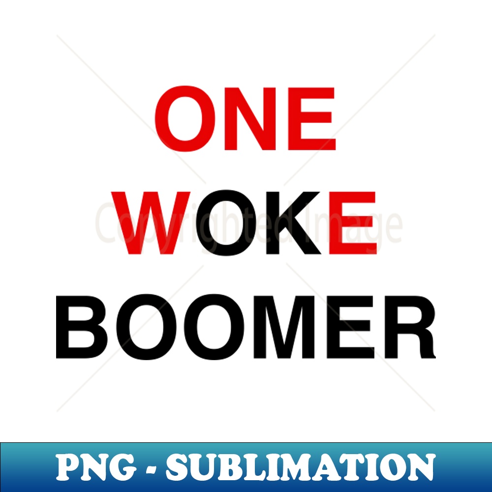 ONE WOKE BOOMER - PNG Transparent Sublimation File - Unleash - Inspire ...