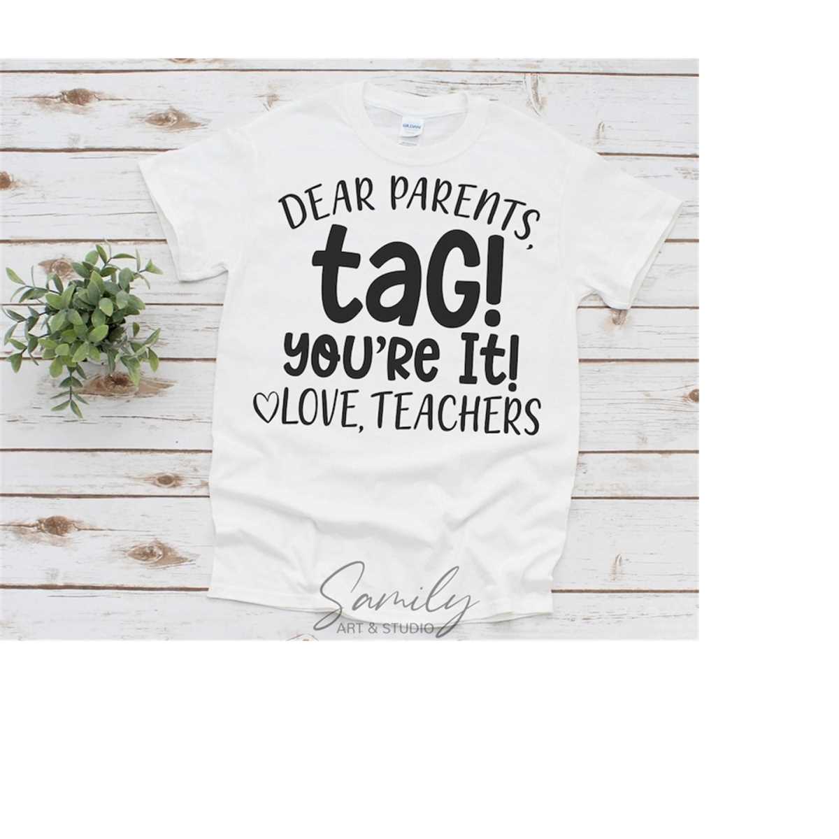 Dear Parents, Tag! Youre It! Love Teachers Svg, Funny Svg, Q | Inspire ...