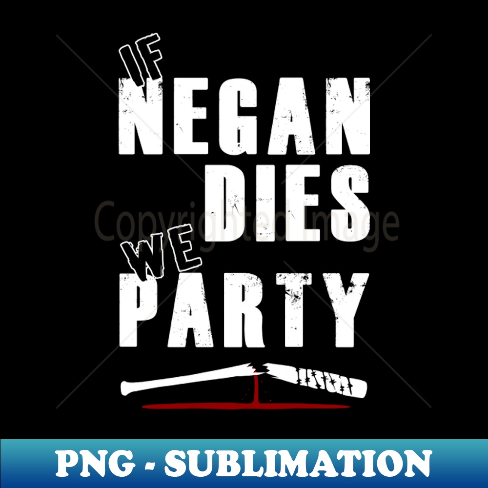 If Negan Dies We Party TV Show Zombie Killer Meme - Instant | Inspire ...