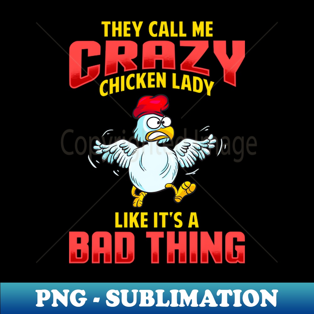 They Call Me Crazy Chicken Lady Like Its A Bad Thing - PNG T | Inspire ...