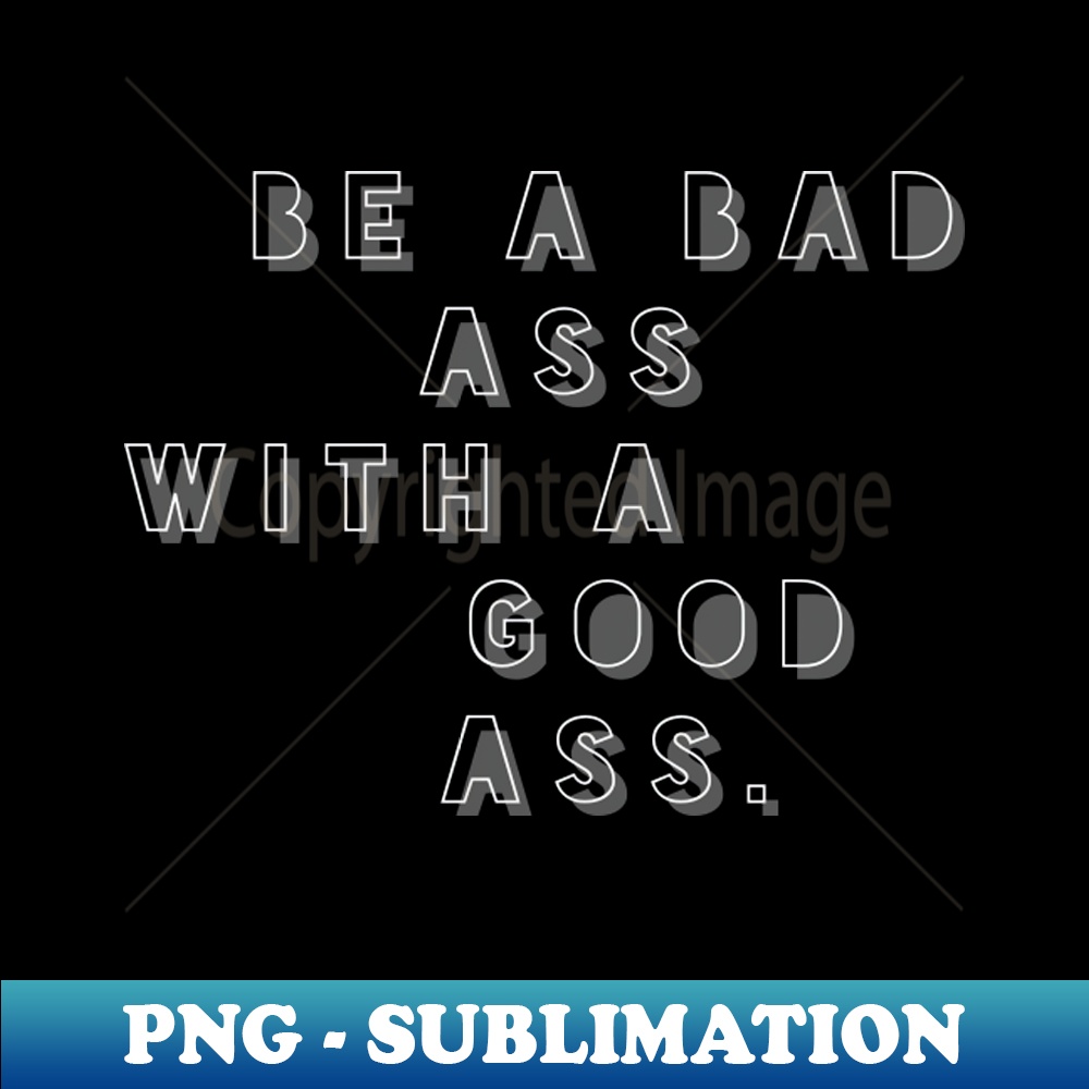 Be A Bad Ass - Professional Sublimation Digital Download - S | Inspire ...