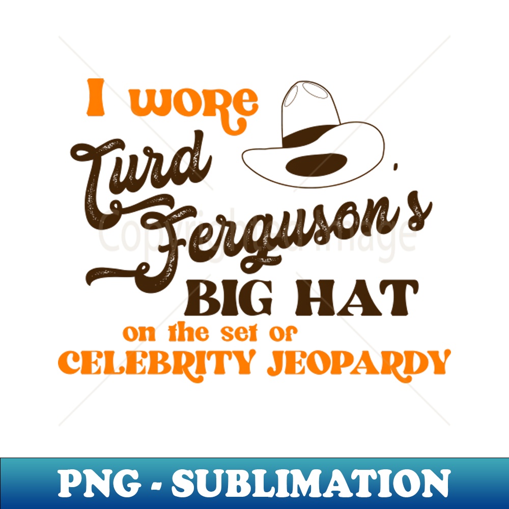 I Wore Turd Fergusons Big Hat on Celebrity Jeopardy - Creati | Inspire ...