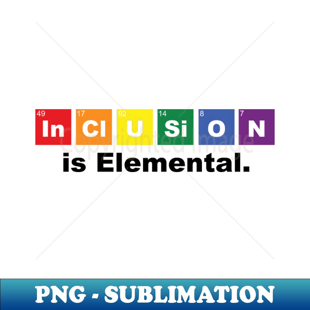 Inclusion is Elemental - PNG Sublimation Digital Download - | Inspire ...