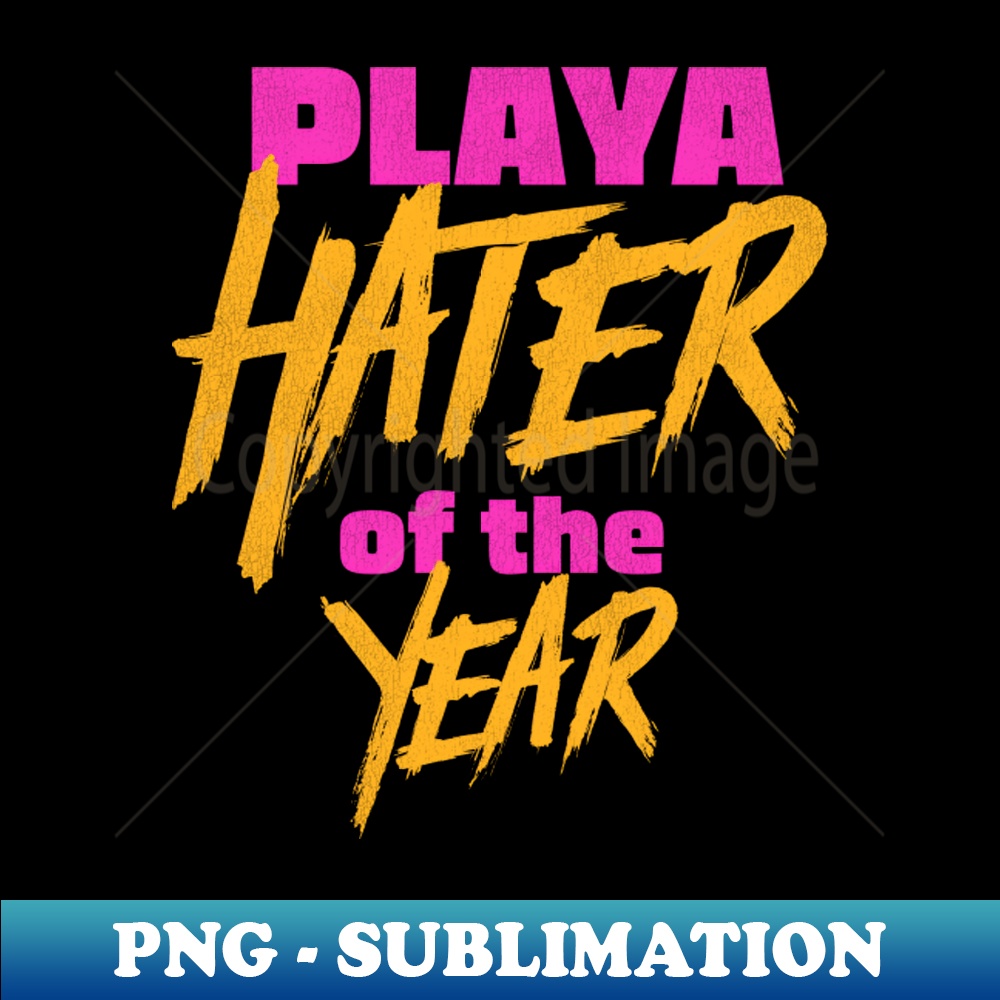Playa Hater of the Year - Sublimation-Ready PNG File - Creat | Inspire ...