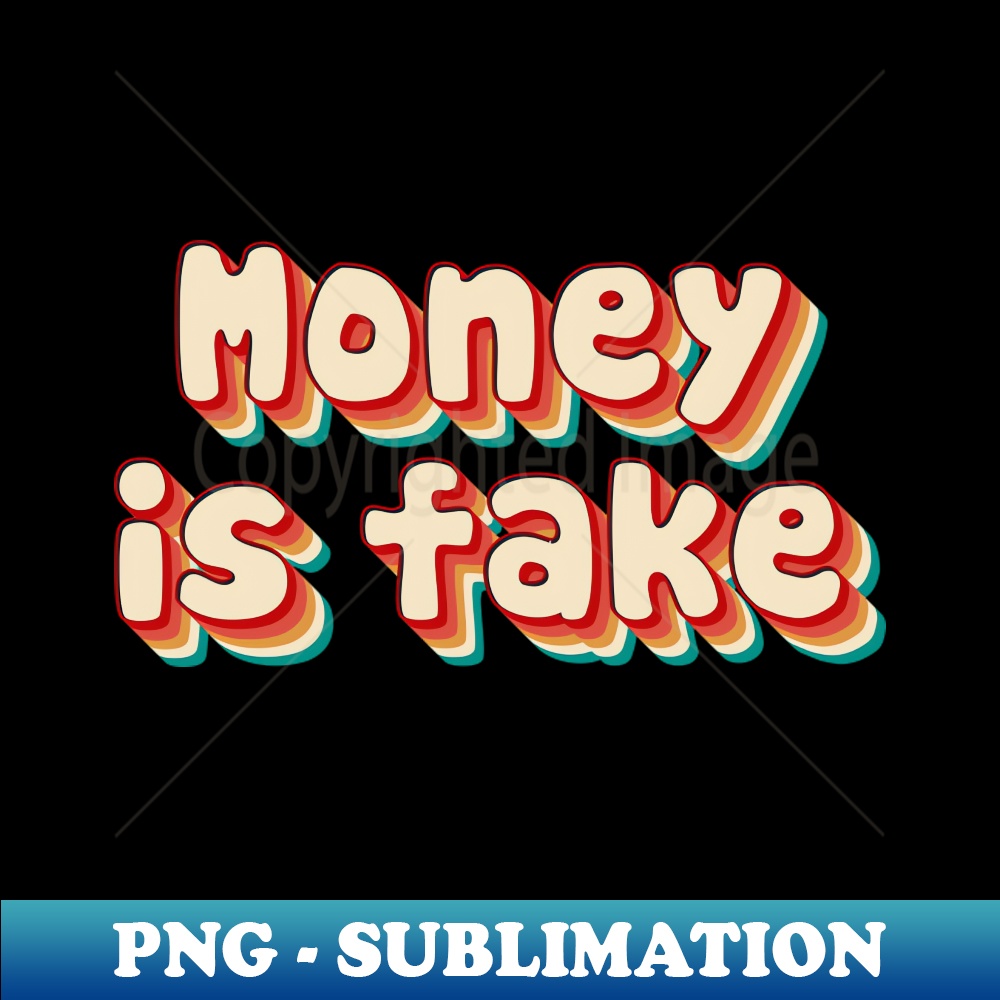 Money Is Fake - Elegant Sublimation PNG Download - Defying t | Inspire ...