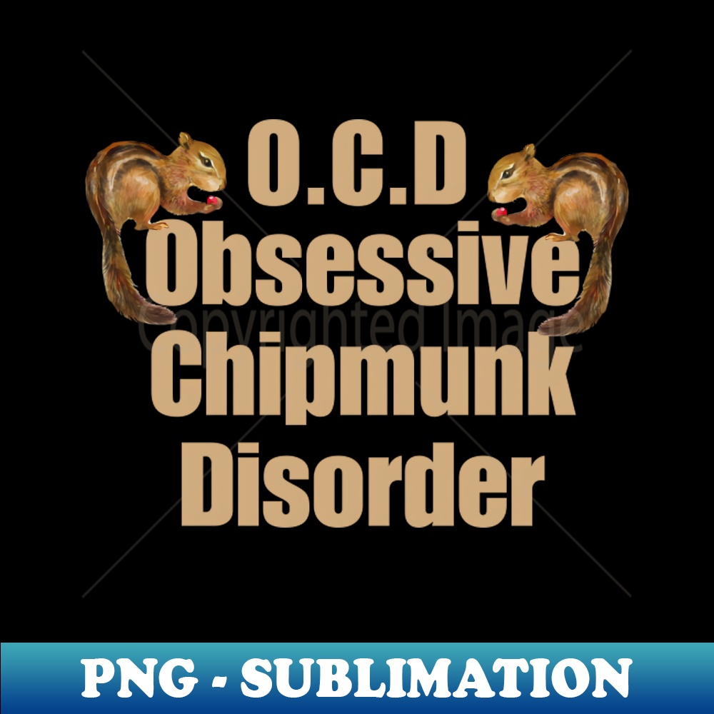OCD Obsessive Chipmunk Disorder - Exclusive Sublimation Digi | Inspire ...