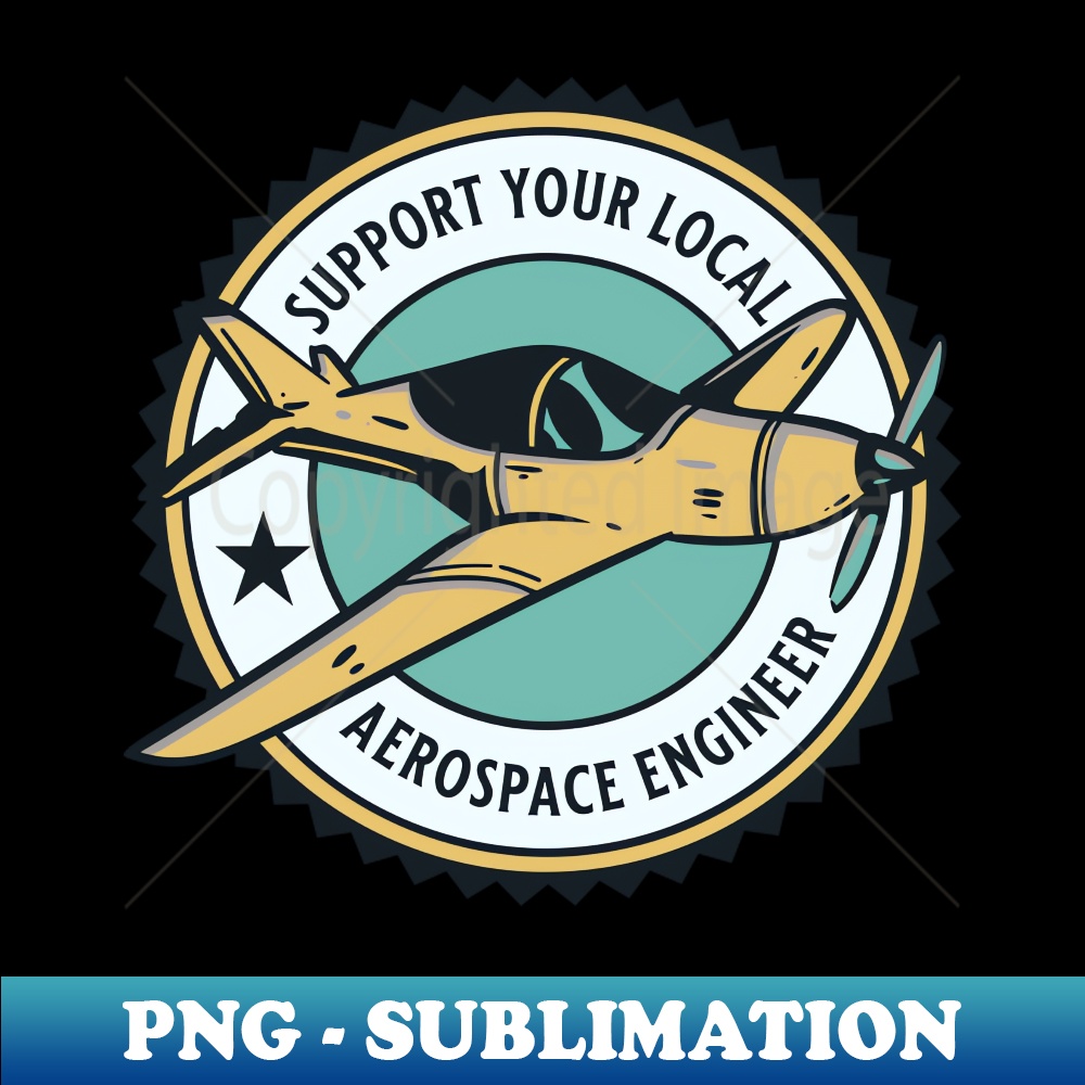 Support Your Local Aerospace Engineer - Creative Sublimation | Inspire Uplift