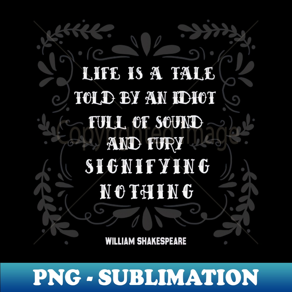 Life is a tale told by an idiot full of sound and fury signi | Inspire ...